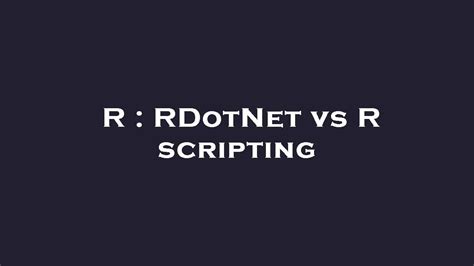 R Rdotnet Vs R Scripting Youtube