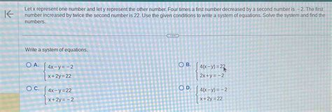 Solved Let X Represent One Number And Let Y Represent The Other Number Four Times A First