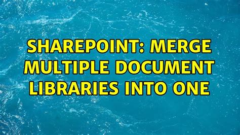 Sharepoint Merge Multiple Document Libraries Into One 2 Solutions