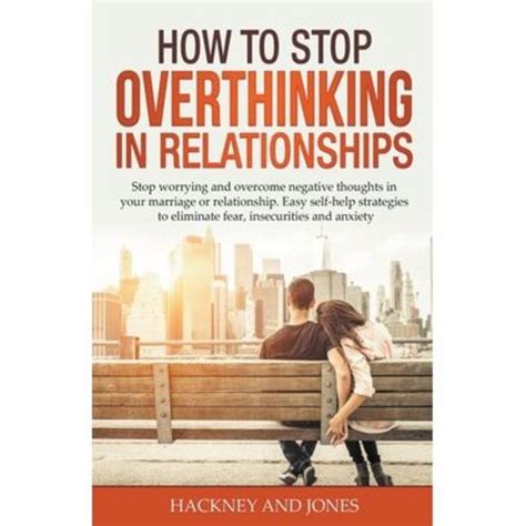 Hackney And Jones Other How To Stop Overthinking In Relationships Stop Worrying And Overcome