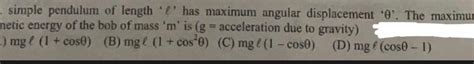 Answered Simple Pendulum Of Length Has Maximum Angular Displacement 0 Kunduz