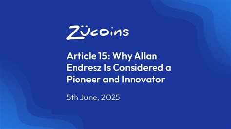 Article 15 Why Allan Endresz Is Considered A Pioneer And Innovator
