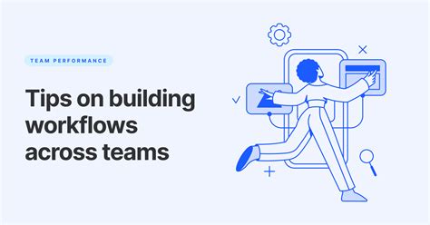 11 Actionable Steps To Build Workflow Across Teams