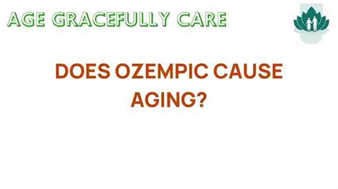 Unraveling The Mystery Does Ozempic Accelerate Aging
