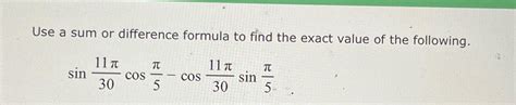 Solved Use A Sum Or Difference Formula To Find The Exact Chegg Com