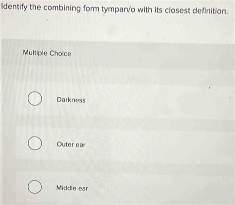 Solved Identify The Combining Form Tympan O With Its Closest Definition Multiple Choice