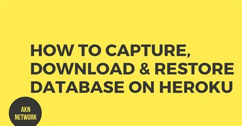 How To Capture Backup And Restore Postgressql Database On Heroku Capture Backup And Restore