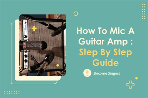 How To Mic A Guitar Step By Step Guide Become Singers