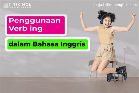 Penggunaan Verb Ing Dalam Bahasa Inggris Dan Konteks Penggunaannya