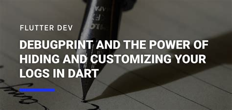 Debugprint And The Power Of Hiding And Customizing Your Logs In Dart