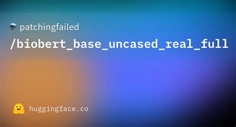 Patchingfailedbiobertbaseuncasedrealfull · Hugging Face