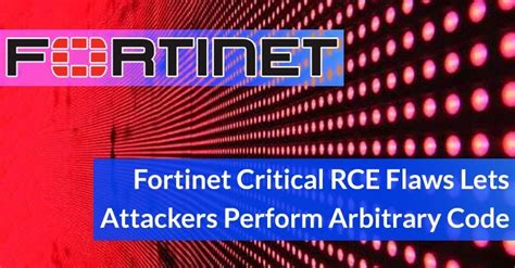 Fortinet Critical Rce Flaws Lets Attackers Execute Arbitrary Code
