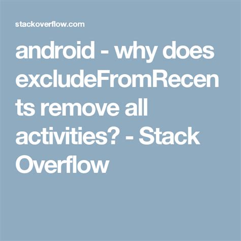 Why Does Excludefromrecents Remove All Activities