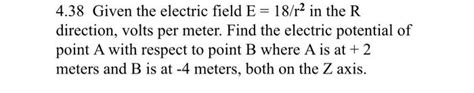 Solved 4 38 Given The Electric Field E 18 R2 In The R Chegg Com