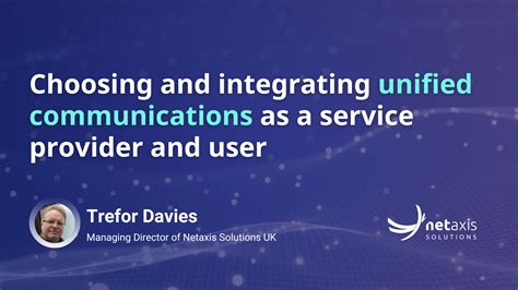 Choosing And Integrating Unified Communications As A Service Provider And User Navigating The