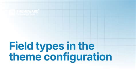 Field Types In The Theme Configuration Themeware® Knowledge Base