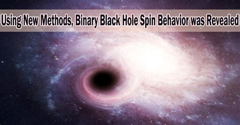 Using New Methods Binary Black Hole Spin Behavior Was Revealed Assignment Point
