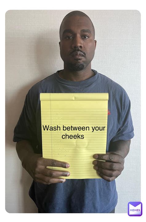 Wash Between Your Cheeks Libralovexx Memes