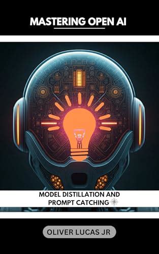 Lelivros Mastering Open Ai Model Distillation And Prompt Catching Mastering Openai A