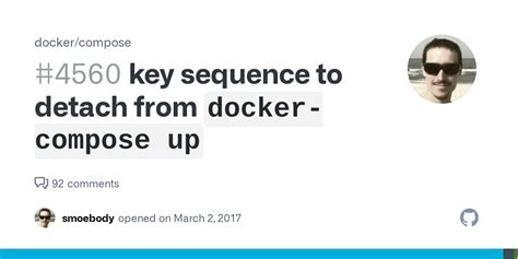Key Sequence To Detach From `docker Compose Up` · Issue 4560 · Dockercompose · Github