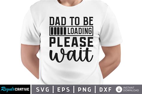 Dad To Be Loading Please Wait Svg Graphic By Regulrcrative Creative Fabrica