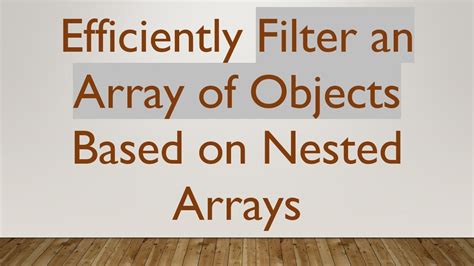 Efficiently Filter An Array Of Objects Based On Nested Arrays Youtube