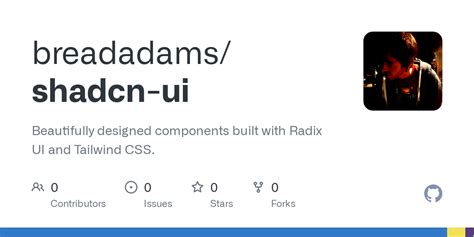 Github Breadadams Shadcn Ui Beautifully Designed Components Built With Radix Ui And Tailwind Css