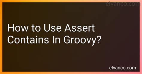 How To Use Assert Contains In Groovy In 2025