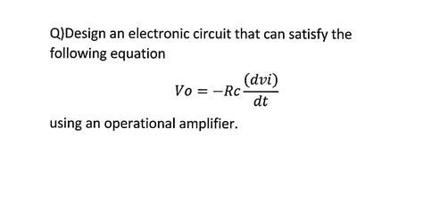 Solved Q Design An Electronic Circuit That Can Satisfy The Chegg Com