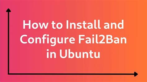 How To Install And Configure Fail2ban On Ubuntu Beginnersbox