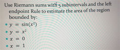 Solved Use Riemann Sums Witl 5 Subintervals And The Left