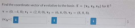 Solved Find The Coordinate Vector Of V Relative To The Basis Chegg
