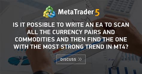 Is It Possible To Write An Ea To Scan All The Currency Pairs And Commodities And Then Find The