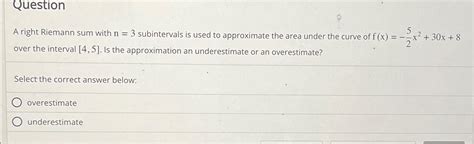 Solved Questiona Right Riemann Sum With N3 ﻿subintervals Is