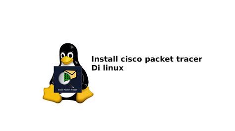 Cara Install Cisco Packet Tracer Di Linux Menggunakan Terminal