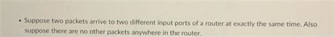 Solved Suppose Two Packets Arrive To Two Different Input