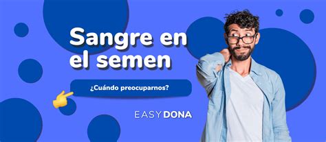 Sangre En El Semen ¿es Grave 6 Síntomas Y Tratamiento