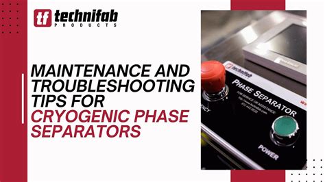 Maintenance And Troubleshooting Tips For Cryogenic Phase Separators By Technifab Products