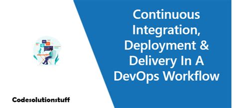 Continuous Integration Deployment And Delivery In A Devops Workflow By