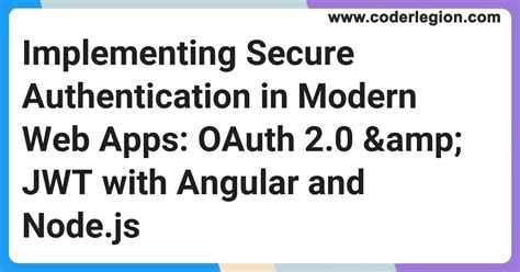Implementing Secure Authentication In Modern Web Apps Oauth 20 And Jwt With Angular And Nodejs