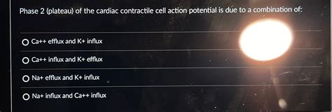 Solved Phase 2 Plateau ﻿of The Cardiac Contractile Cell