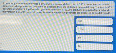 Solved A Company Manufactures Video Games With A Current Defect Rate Of 0 95 To Make Sure As