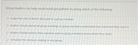 Solved Group Leaders Can Help Avoid Avoid Groupthink By
