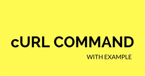 Curl Command Usage With Real Time Example