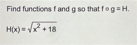 Solved Find Functions F And G So That F∘g H H X X2 18
