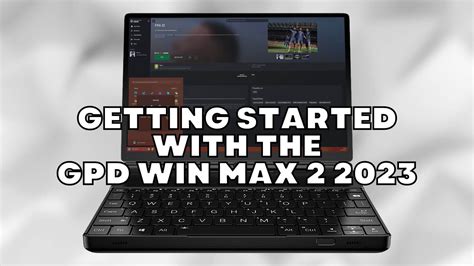 Getting Started With The Gpd Win Max 2 2023 • Droix Knowledge Base Tutorials For Everything