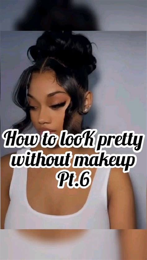 How To Look Pretty Without Makeup In 2025 How To Look Pretty Without