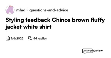 Styling Feedback Chinos Brown Fluffy Jacket White Shirt Mfad