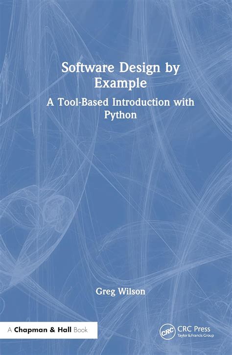 Software Design By Example A Tool Based Introduction With Python Wilson Greg 9781032725253