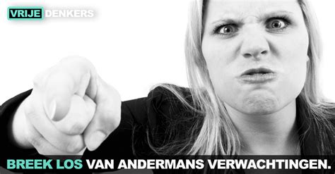 Breek Los Van Andermans Verwachtingen Vrije Denkers